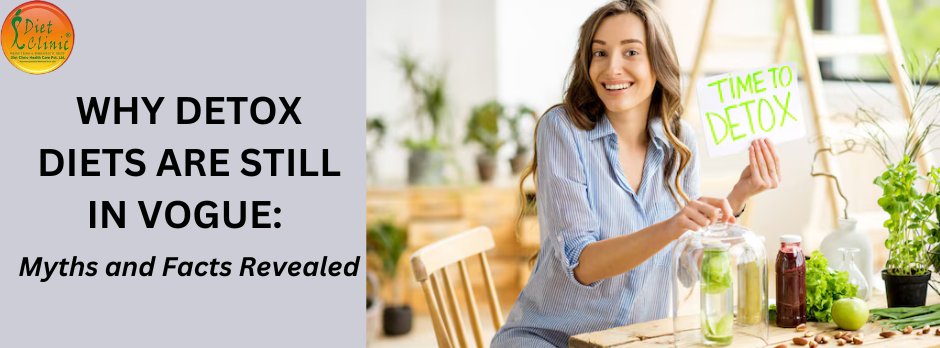 Why Detox Diets Are Still in Vogue: Myths and Facts Revealed