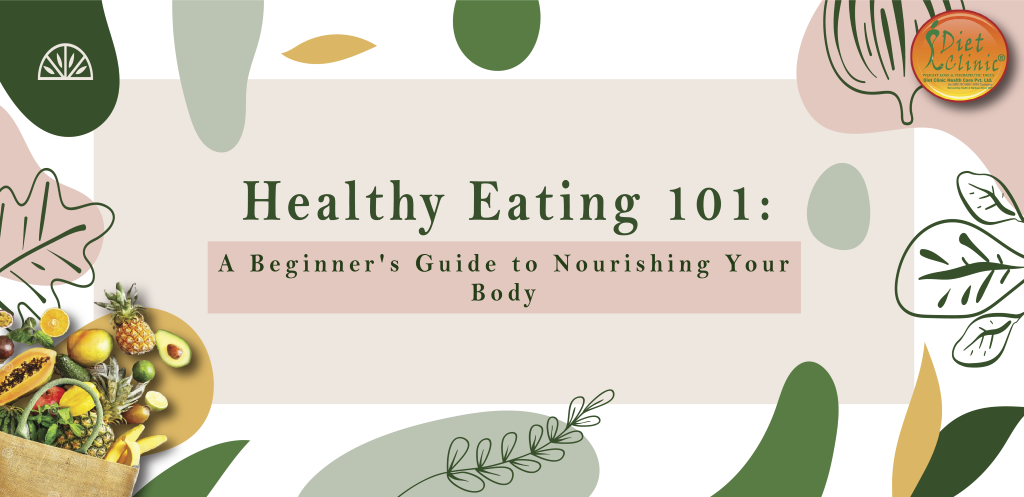 Healthy Eating 101: A Beginner's Guide to Nourishing Your Body