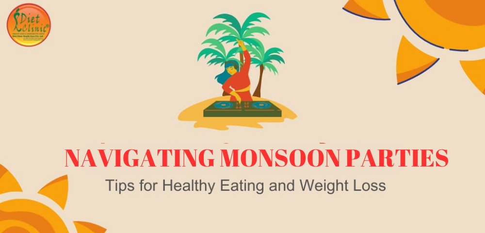 Navigating Monsoon Parties: Tips for Healthy Eating and Weight Loss