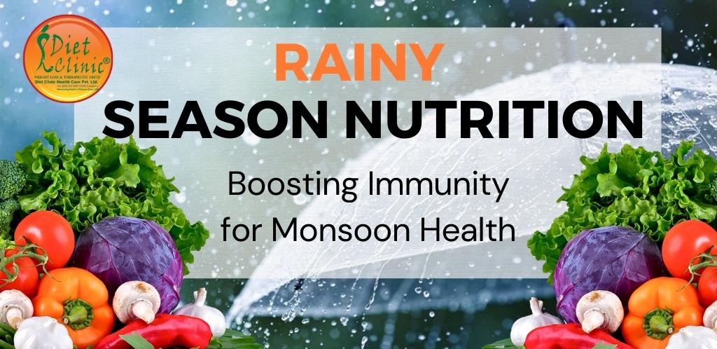 Rainy Season Nutrition: Boosting Immunity for Monsoon Health