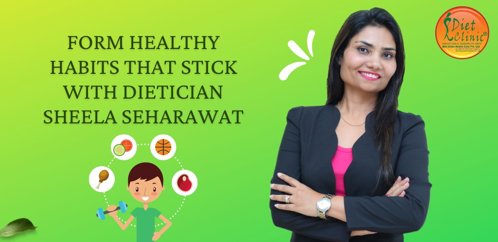 Form healthy habits that stick with dietician Sheela Seharawat